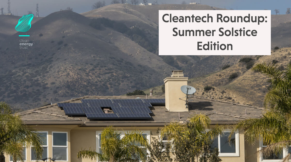 Cleantech Roundup: Summer Solstice Edition | Evergreen Climate Innovations